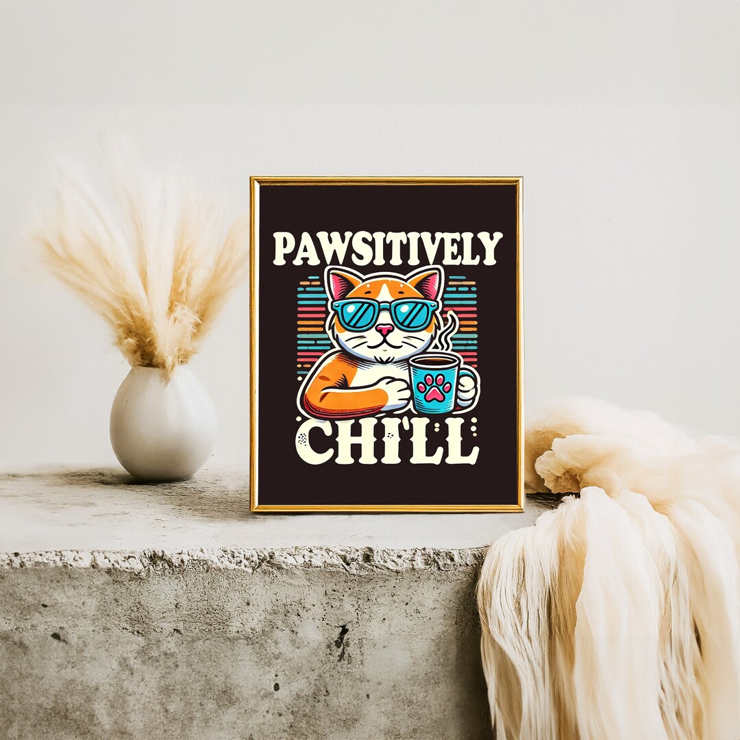 Pawsitively Chill Funny Cat Wall Art Cute Pet Poster in 8x10 and 11x14 ...