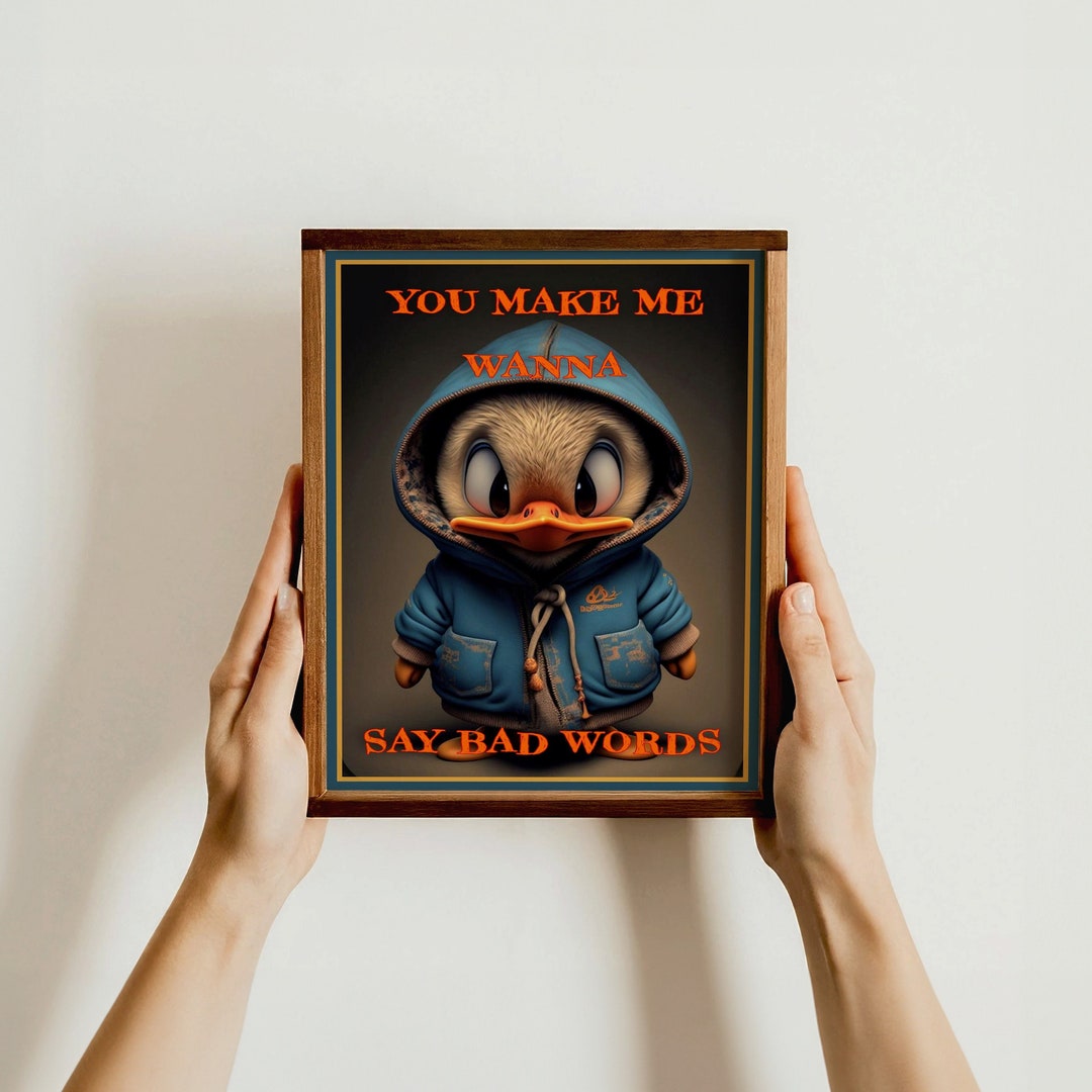 You Make Me Wanna Say Bad Words Poster, Funny Duck Art, Humorous Wall ...