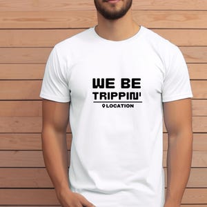 We Be Trippin T-shirt | Custom Travel Shirt | Vacation Group T-shirt ...
