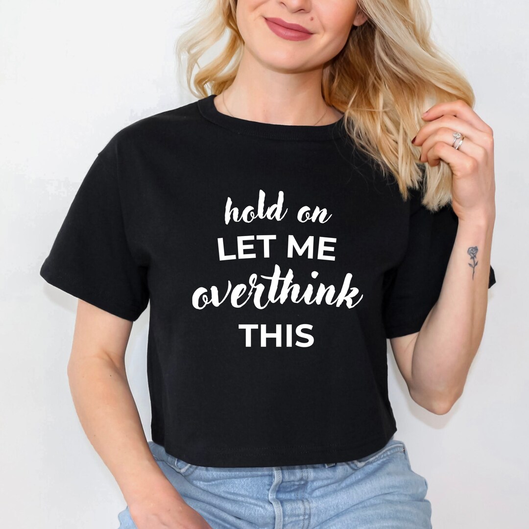 Hold on Let Me Overthink This Shirt, Funny Sarcastic Tee for Women ...
