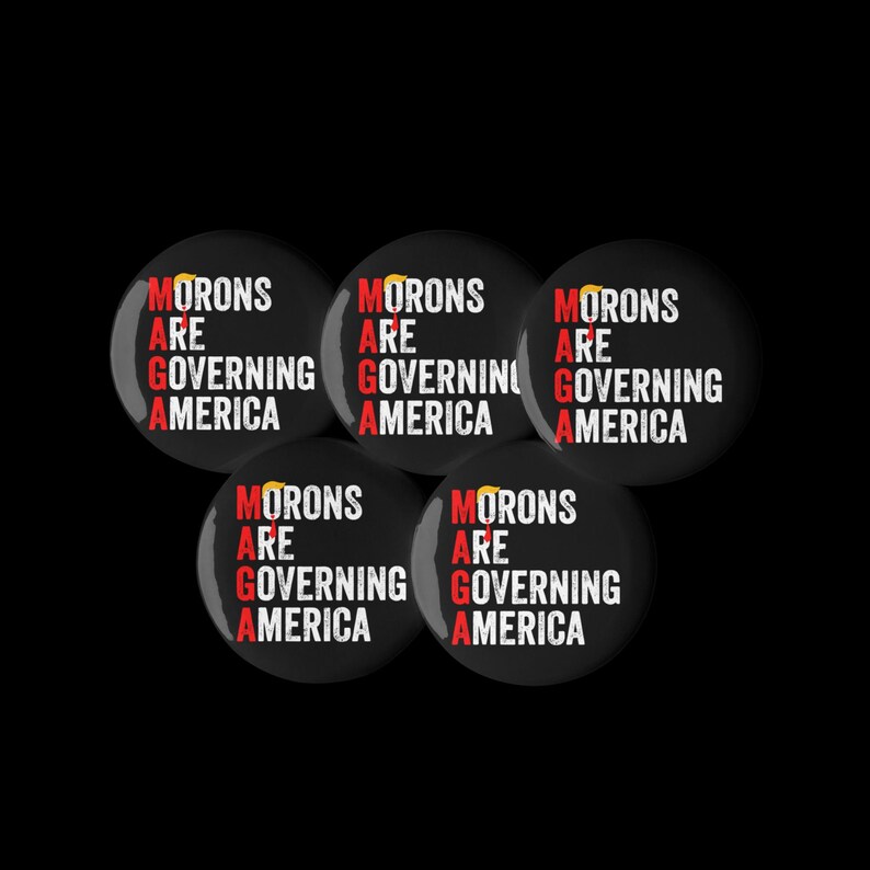 5 Button Set MAGA Morons Are Governing America Pins Political Humor ...