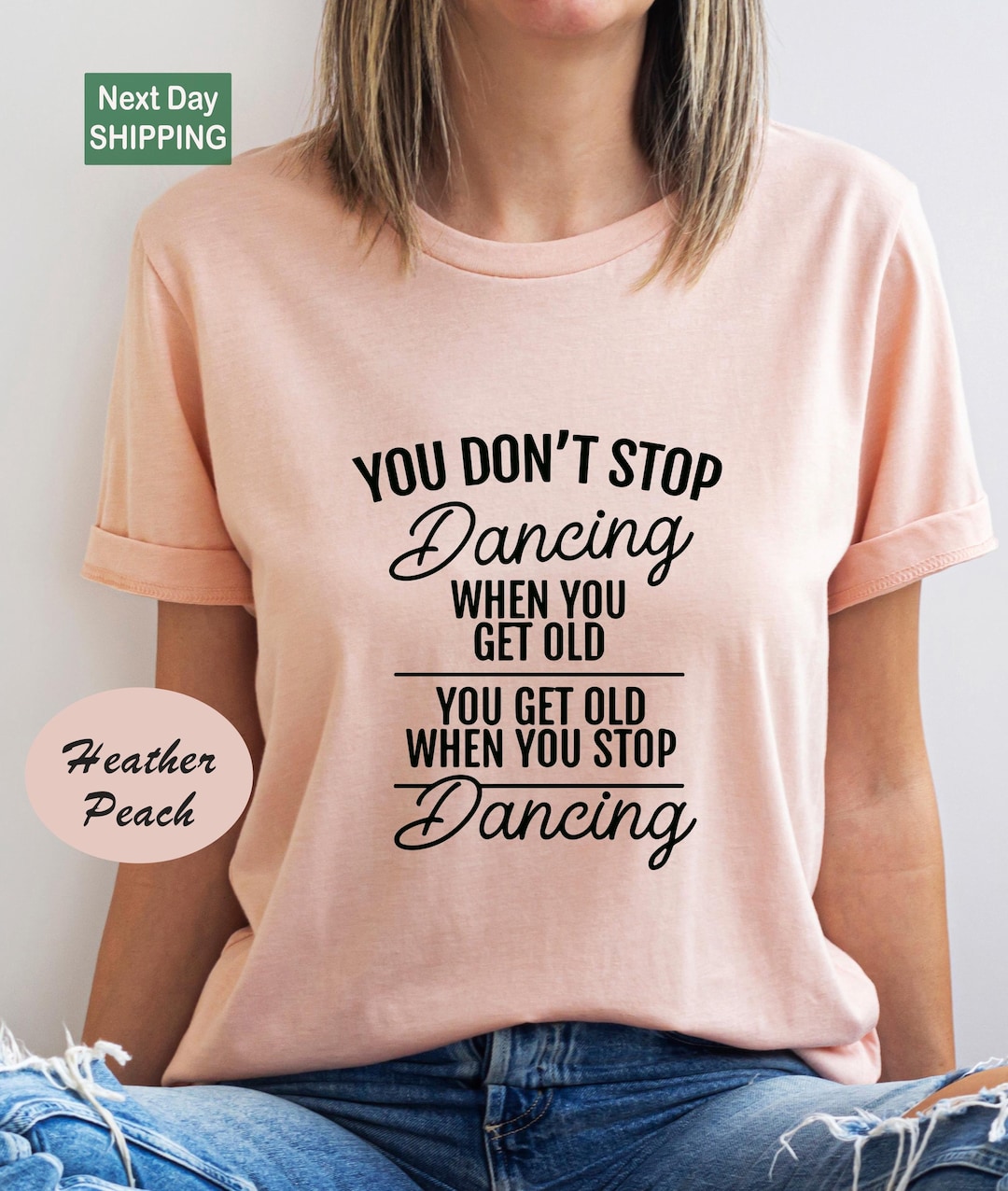 You Don't Stop Dancing When You Get Old, Dancer Shirt, Cute Dancer ...