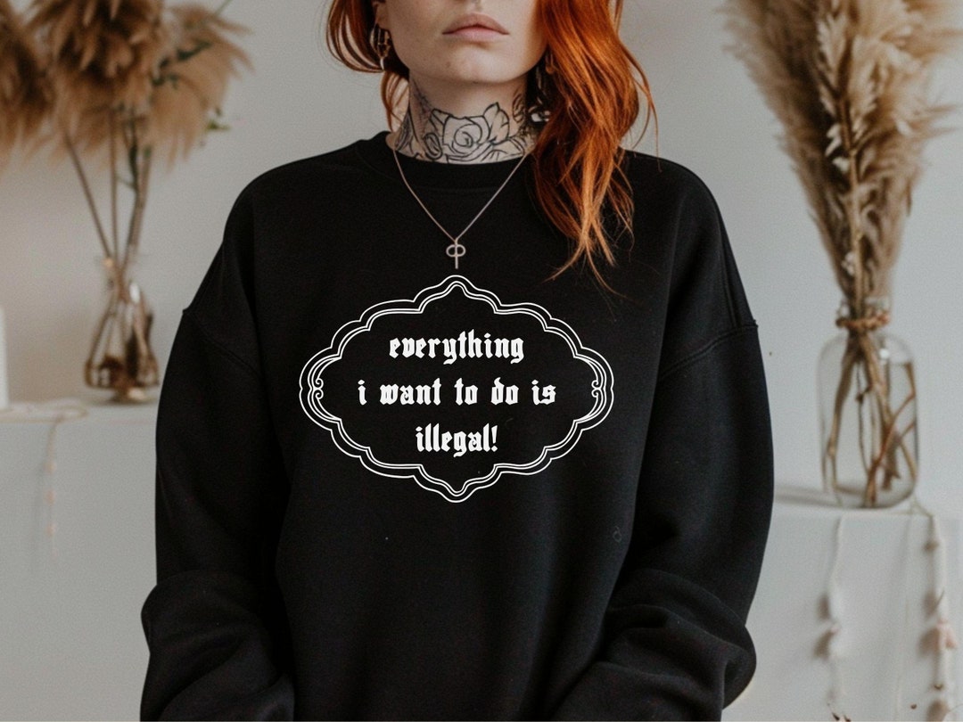 Gothic Clothes, Goth Clothes, Everything I Want to Do is Illegal Funny ...