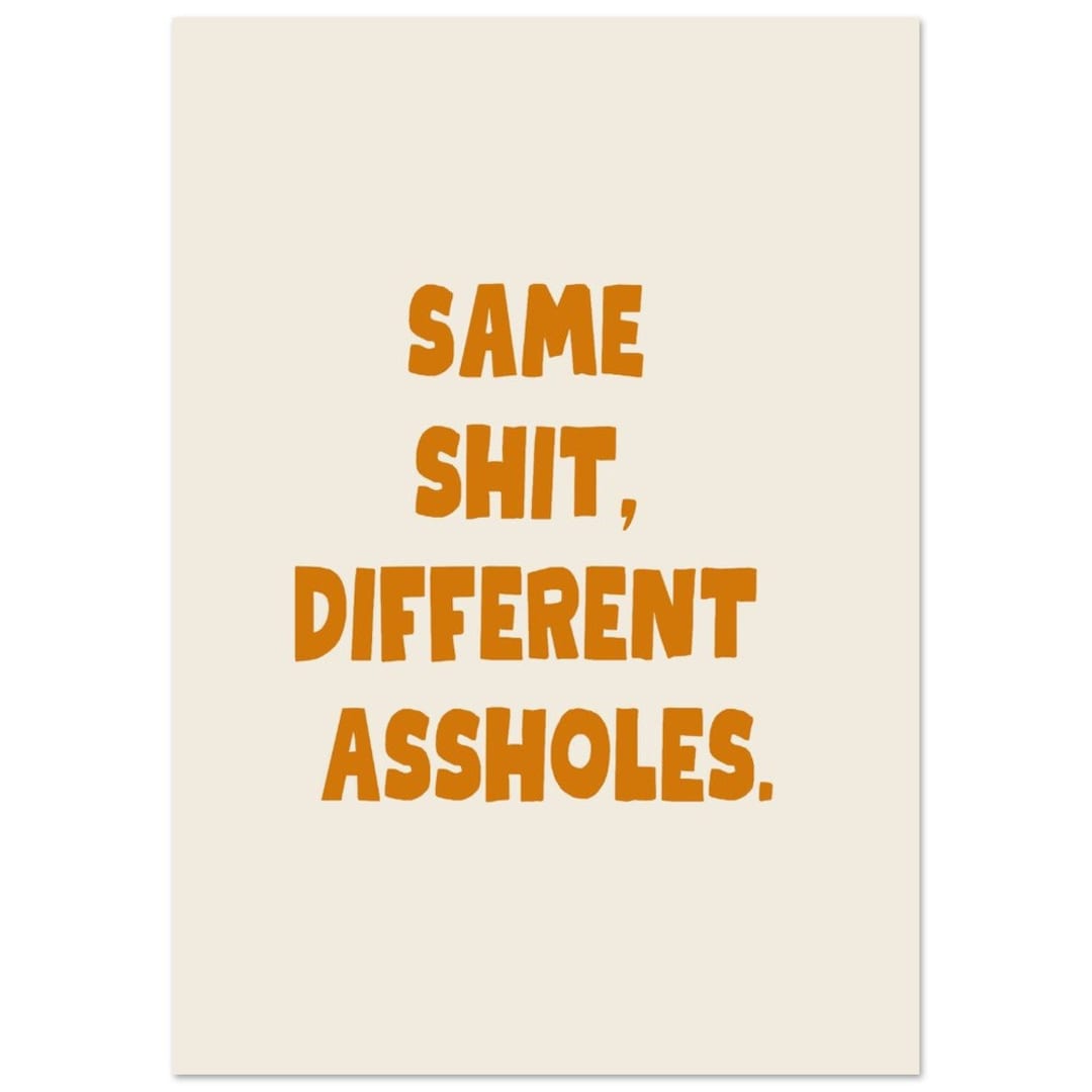 Same Shit, Different Assholes Art Print - Etsy