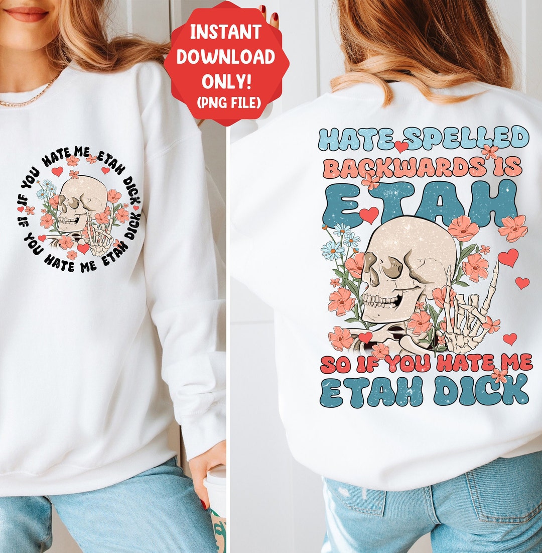 Hate Spelled Backwards is Etah so If You Hate Me Etah D*ck Png, Funny ...