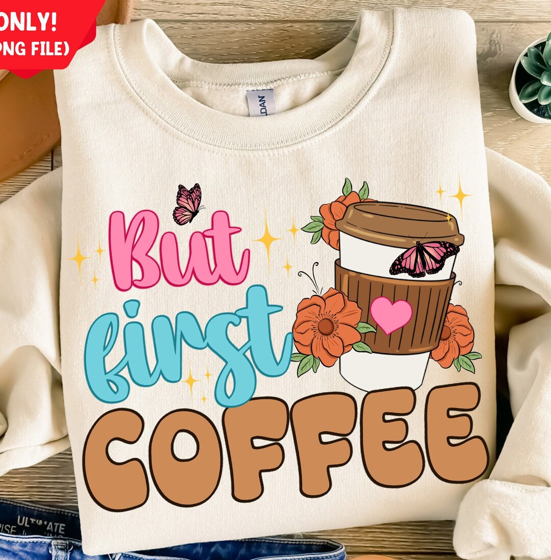 But First Coffee Png Sublimation Design Download, Coffee Love Png ...
