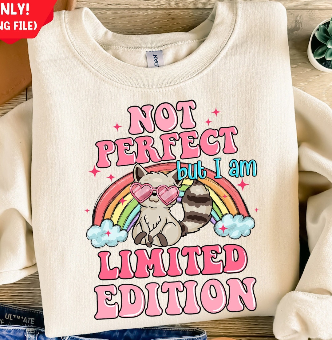 Not Perfect but I Am Limited Edition Png Sublimation Design Download ...
