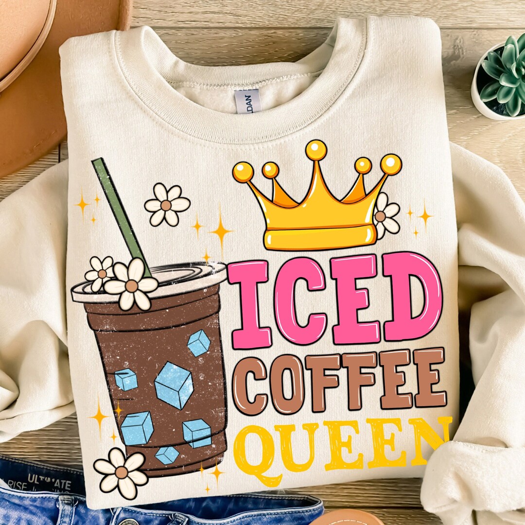 Iced Coffee Queen Png Sublimation Design Download, Coffee Love Png ...