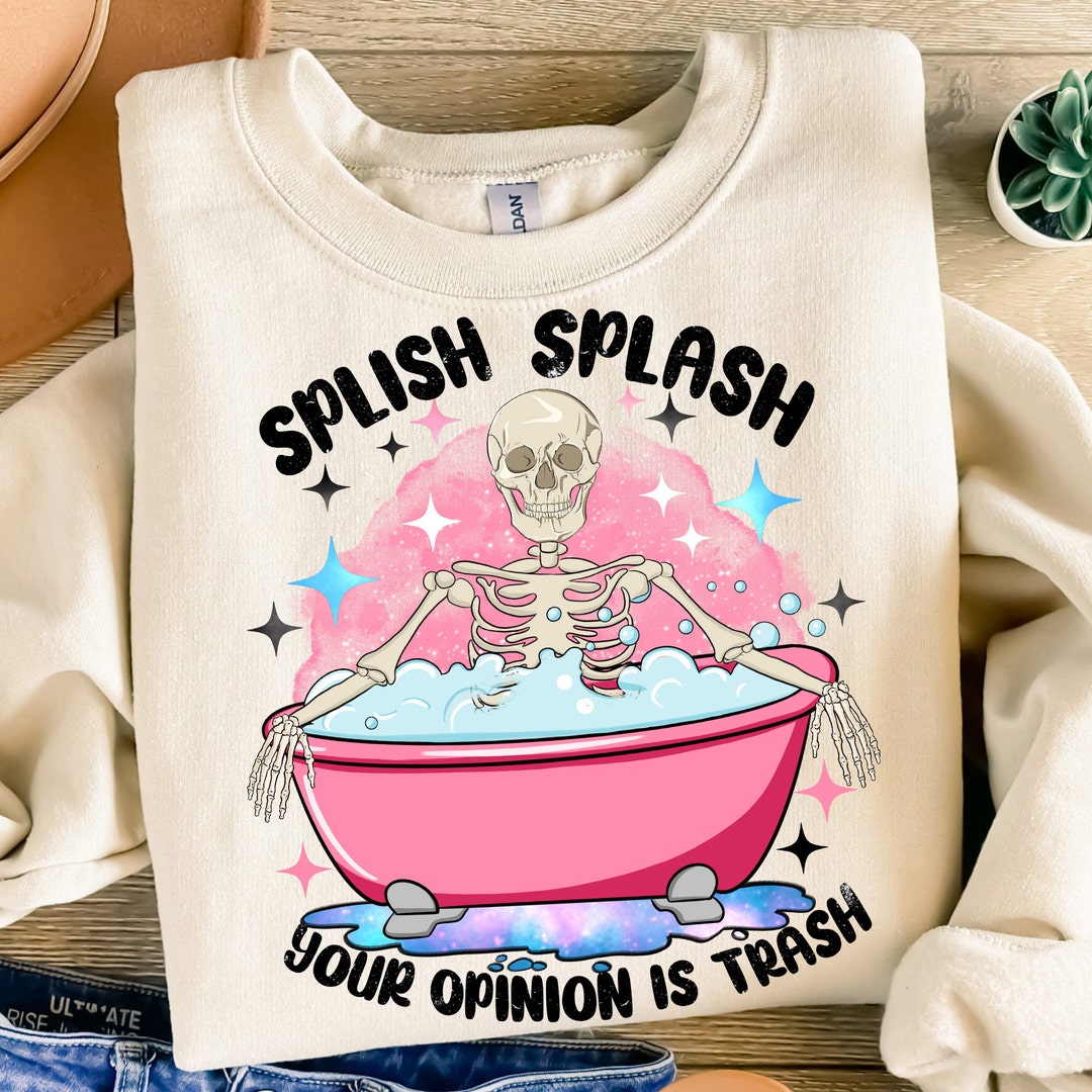 Splish Splash Your Opinion is Trash Png, Funny Skeleton Png ...