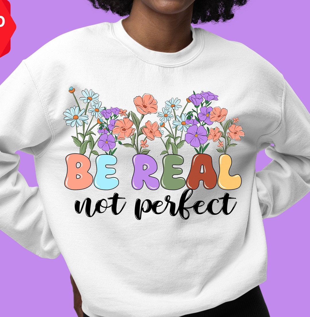 Be Real Not Perfect Png Sublimation Design Download, Kindness Png ...
