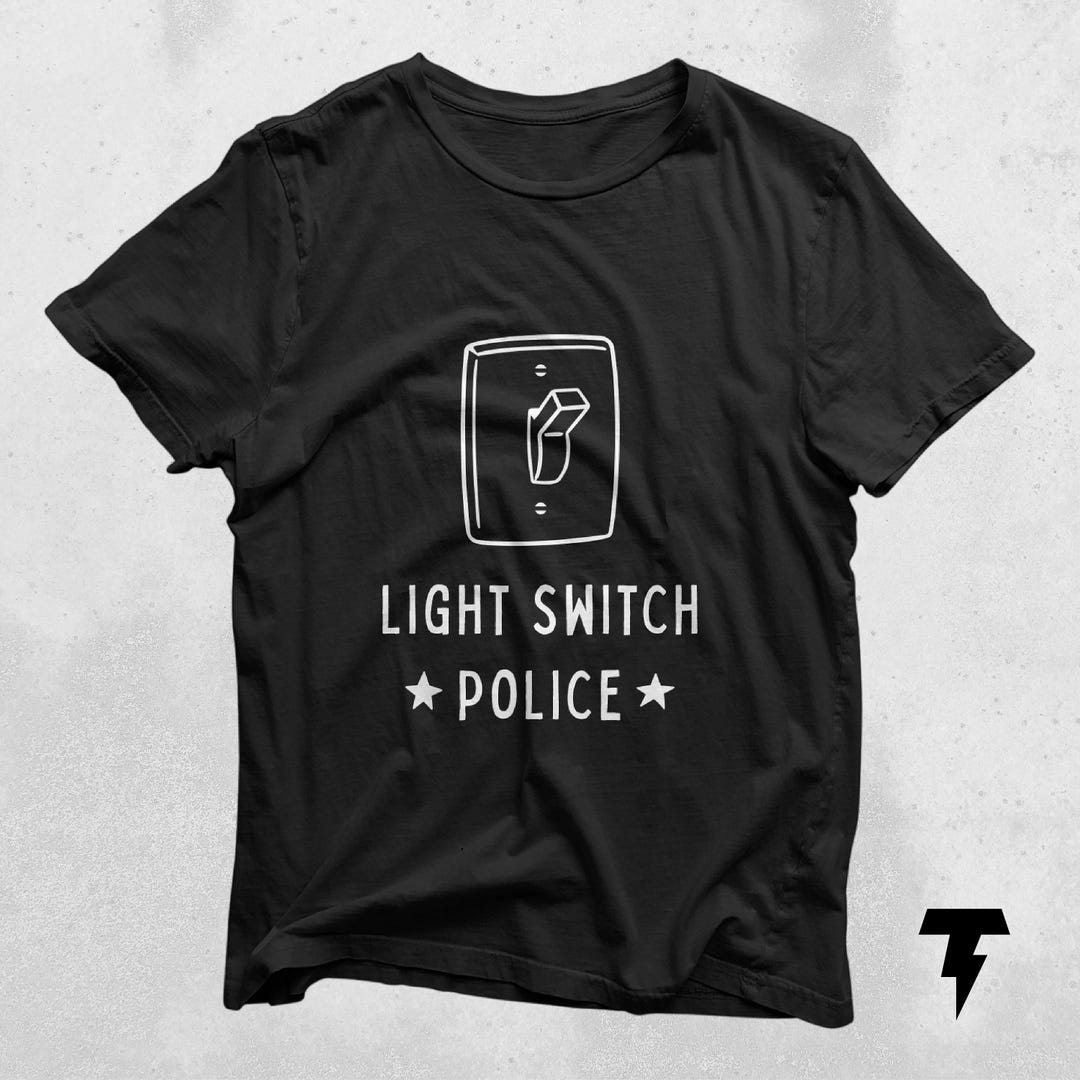 Light Switch Police T-shirt: Funny Dad Joke Energy Enforcer Tee - Etsy
