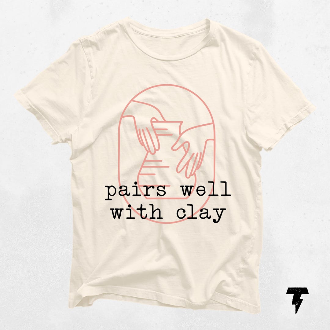Pairs Well With Clay Shirt: Funny Pottery Gift Tee - Etsy