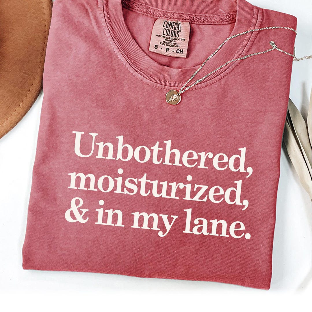 Unbothered, Moisturized and in My Lane, Funny Women's Shirt, Introvert ...