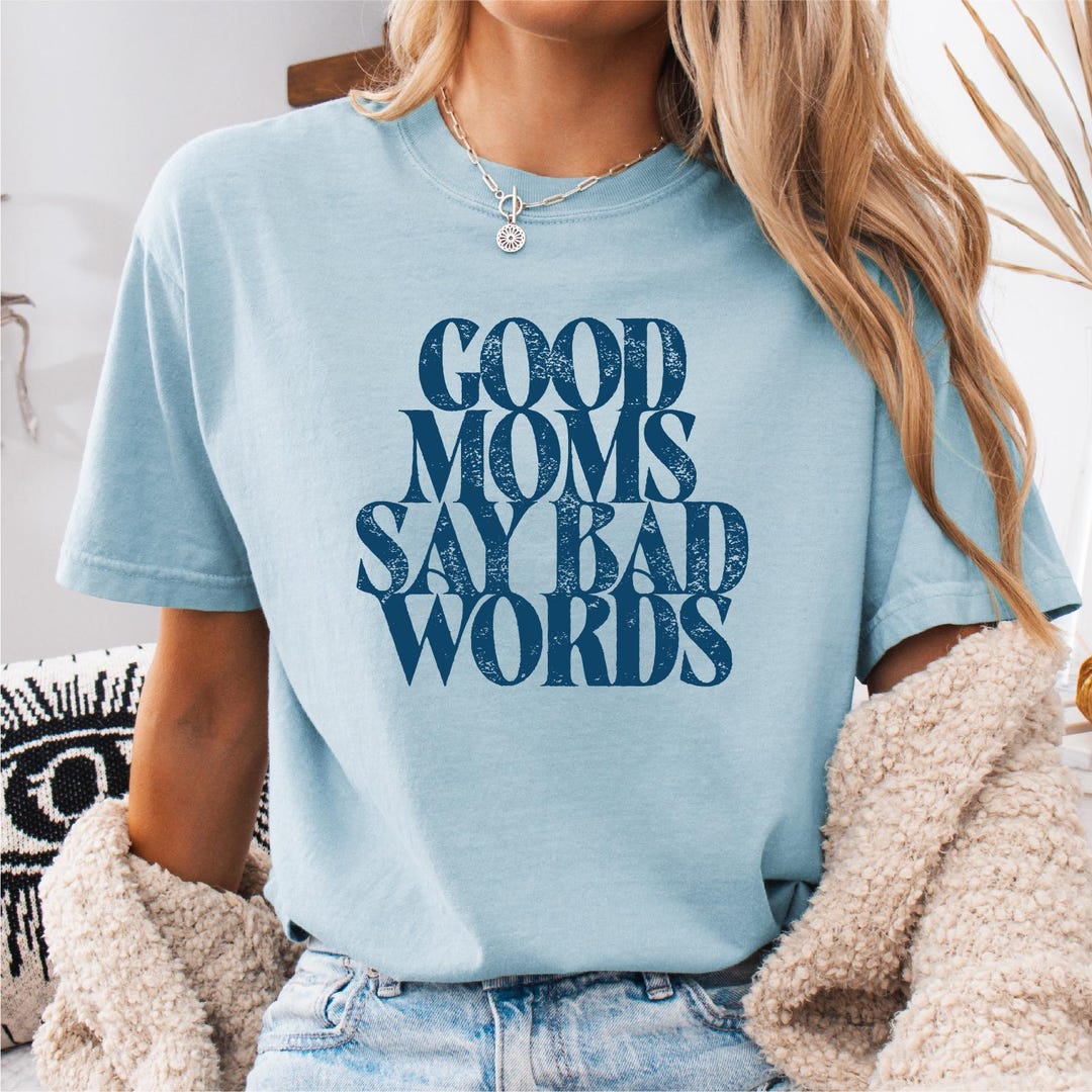 Good Moms Say Bad Words Shirt: Comfort Colors Mom Life Tee - Etsy