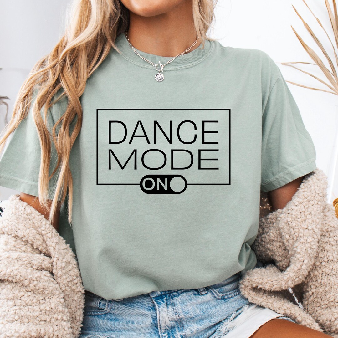 Dance Mode on Shirt - Funny Dance Teacher Gift, Instructor Tee for ...