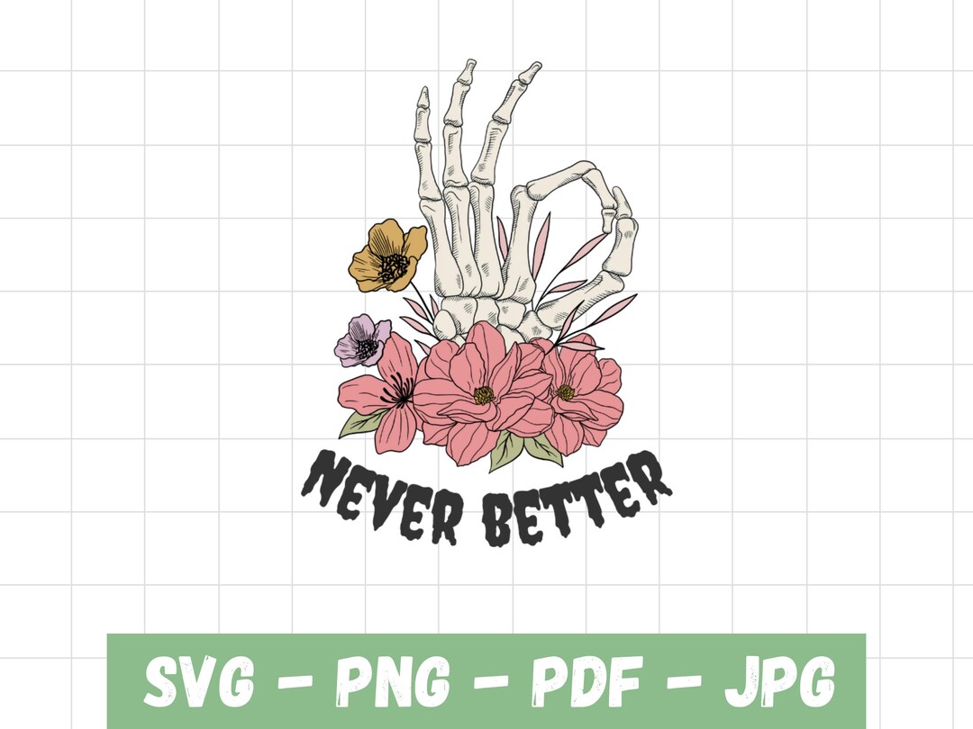 Never Better Skeleton SVG Digital Download, Never Better PNG, Skeleton ...