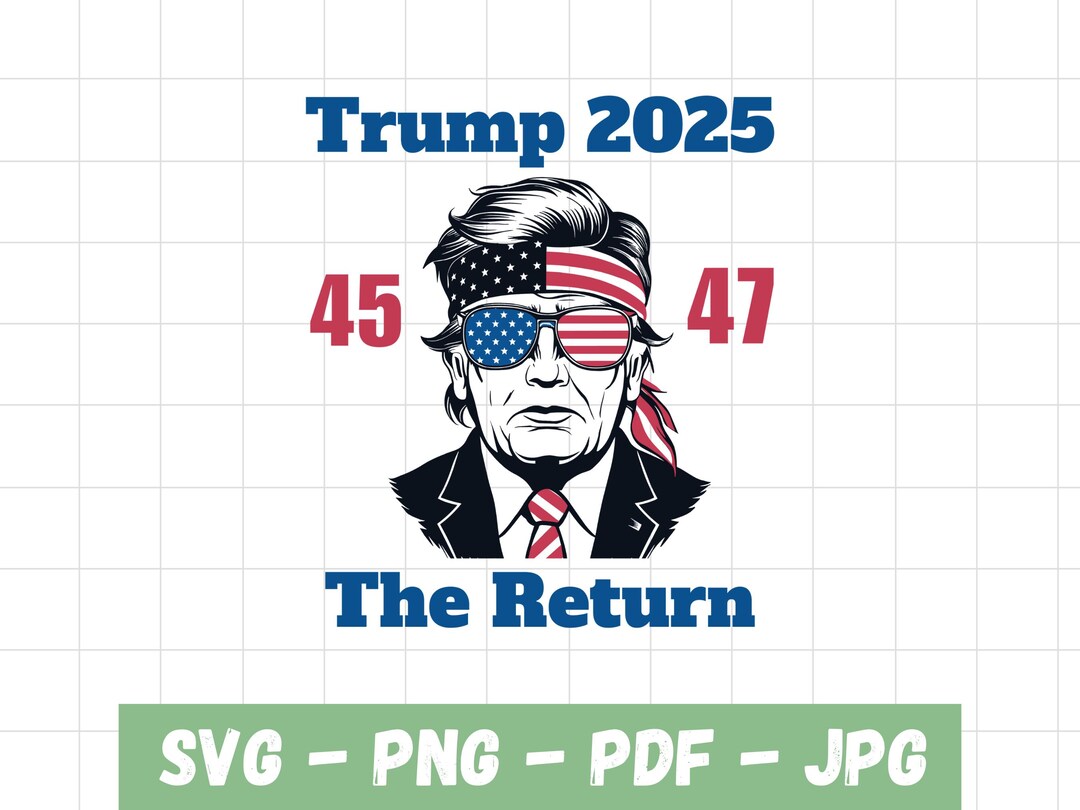 Trump 45 47 SVG, Trump the Return PNG, Trump 2025, Digital Download for ...