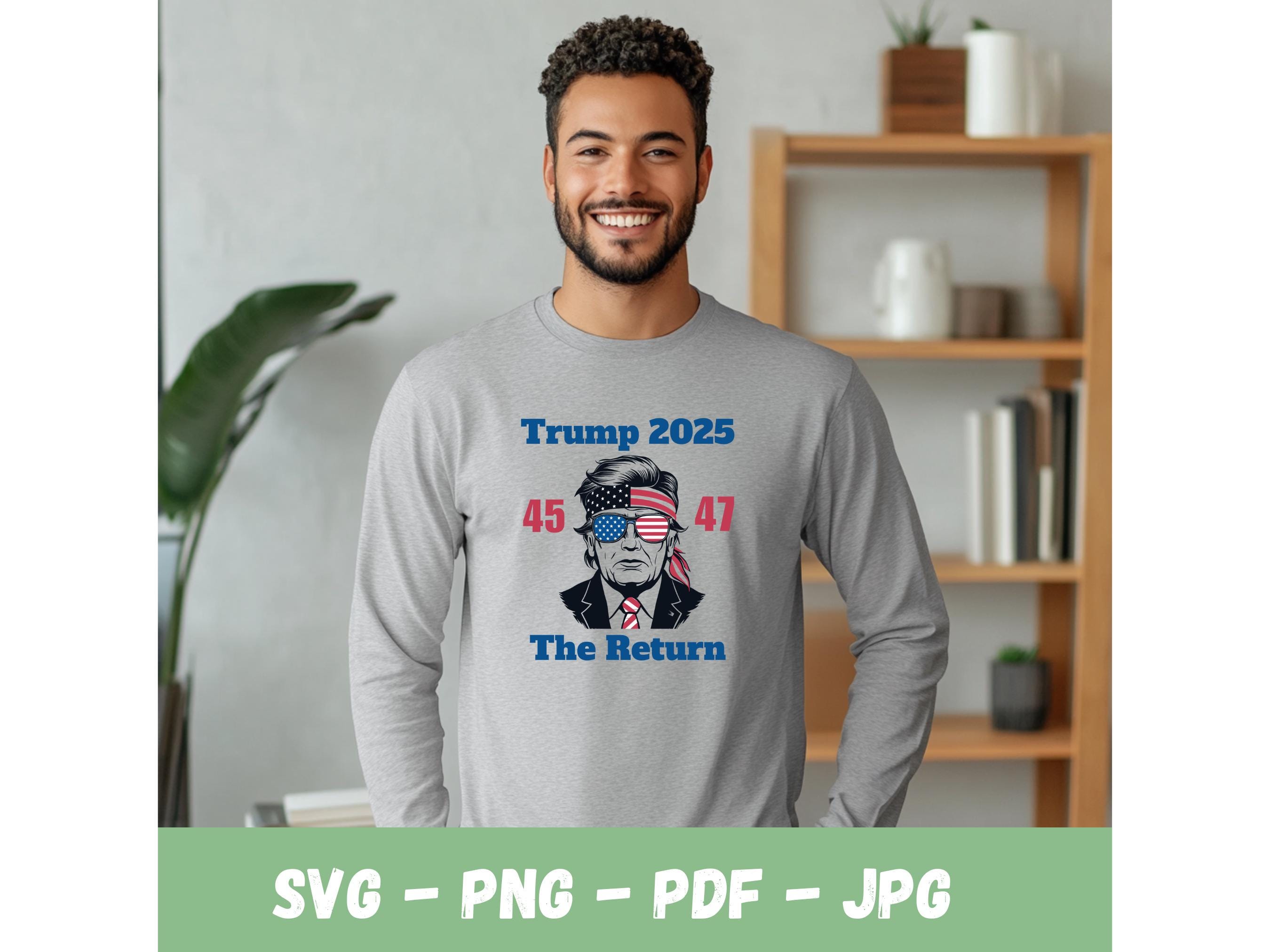 Trump 45 47 SVG, Trump the Return PNG, Trump 2025, Digital Download for ...