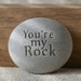 You are my Rock engraved stone gift quick shipping