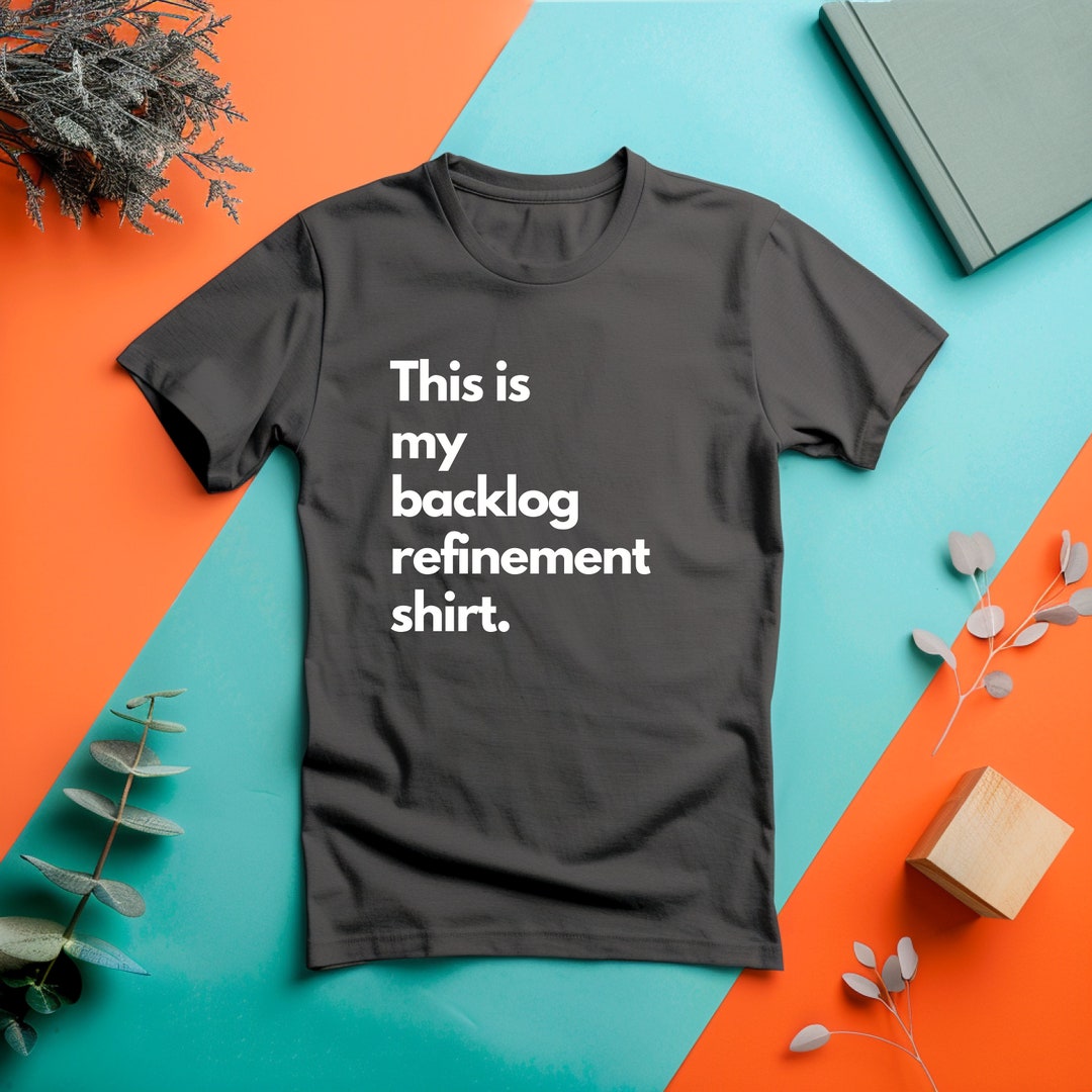 This is My Backlog Refinement Tee, Scrum Master Shirt, Scrum Gift ...