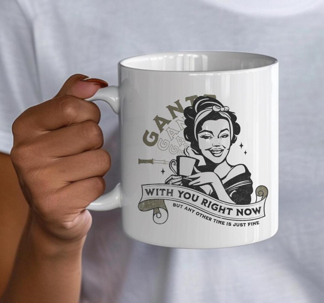 I Gantt With You Right Now Vintage Housewife 2 Funny Mug, Project ...