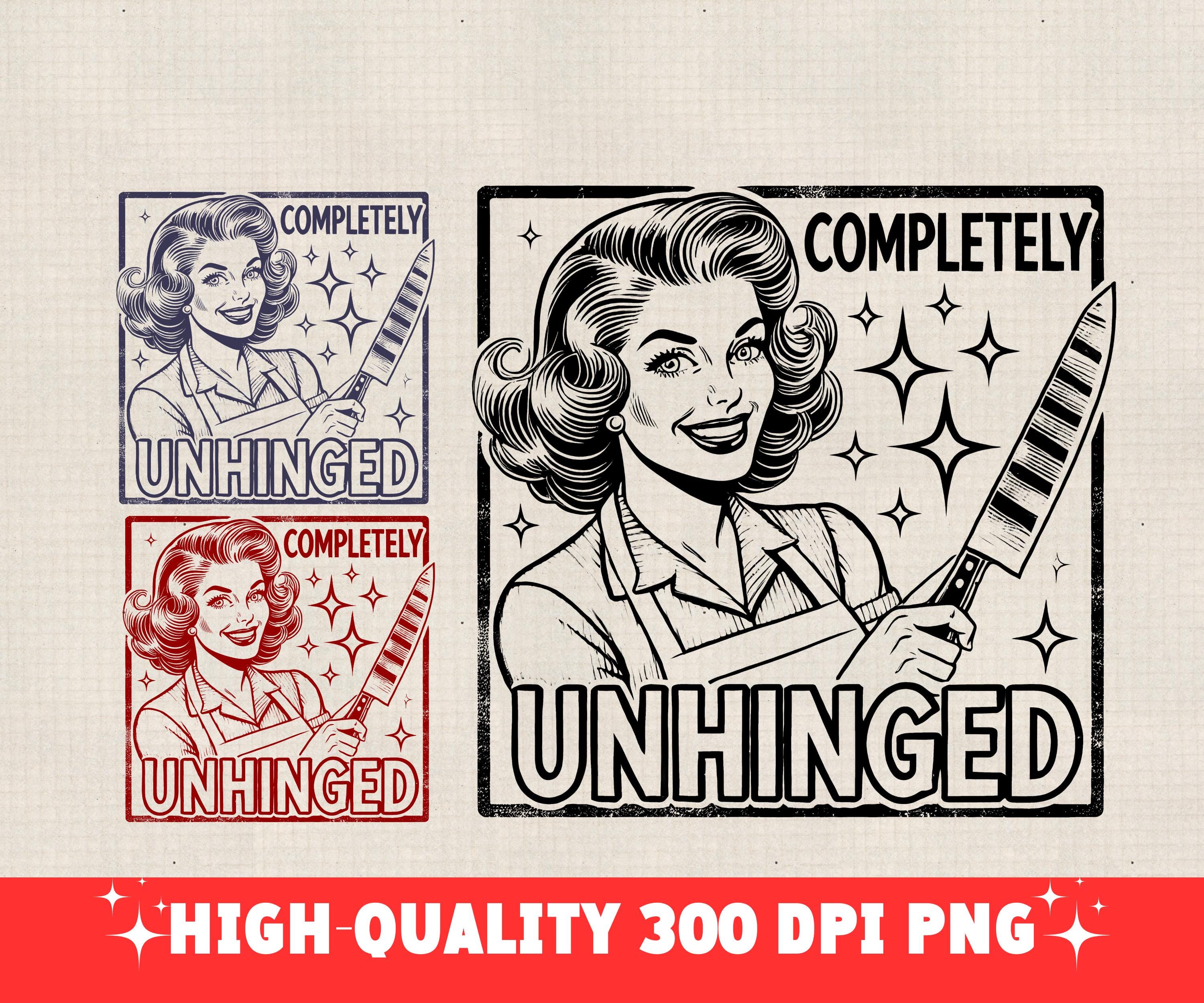 Completely Unhinged PNG, Retro Unhinged Girl PNG, Trendy Vintage Retro ...