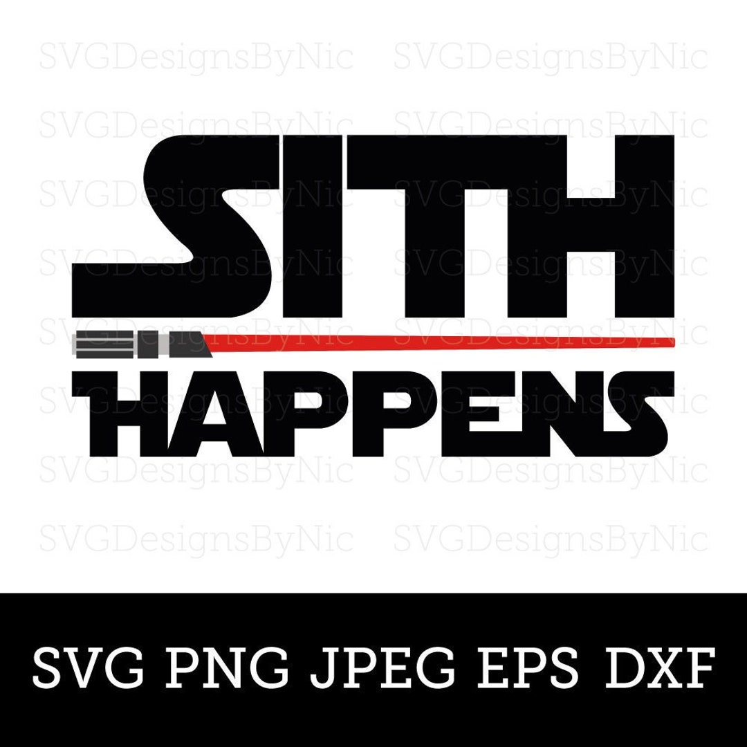 Sith Happens SVG, Funny Star Wars SVG, Lightsaber, Darth, Skywalker ...