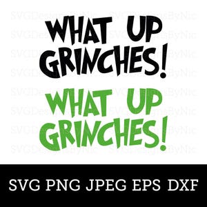 What up Grinches, Christmas SVG, Festive Funny Xmas, Cricut Silhouette ...