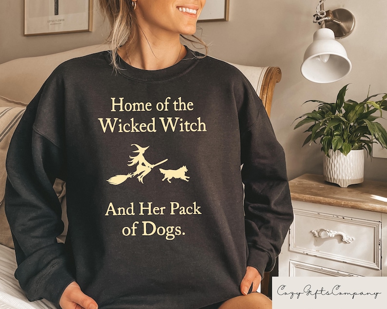 Home of the Wicked Witch and Her Pack of Dogs Sweatshirt, Spooky ...