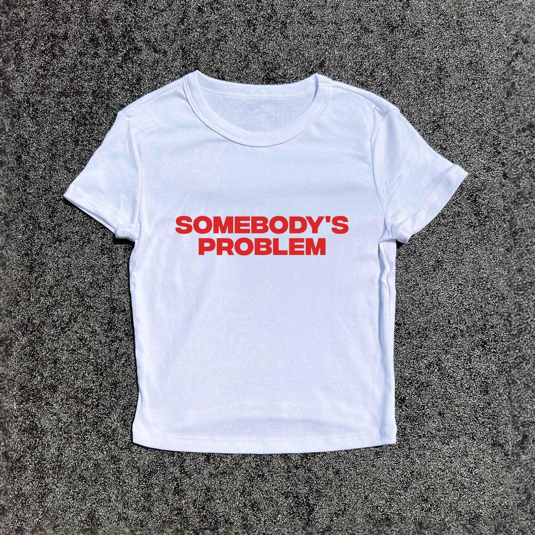 Somebody's Problem - Y2K Baby Fitted Tee | Y2K Baby Tee, Slogan Tees ...