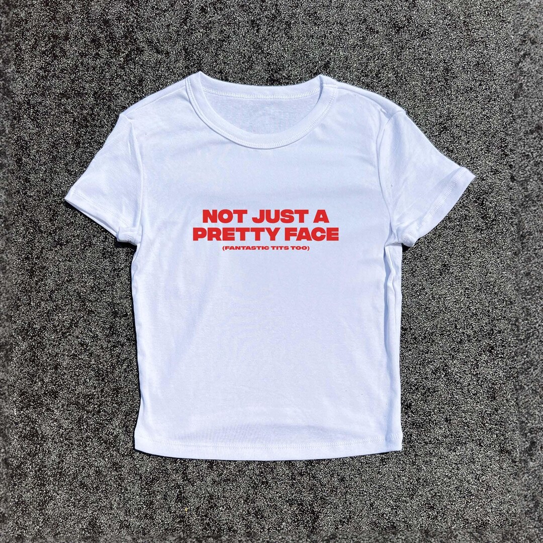 Not Just A Pretty Face - 3D Puff Hand-printed Women's Baby Tee | Baby ...