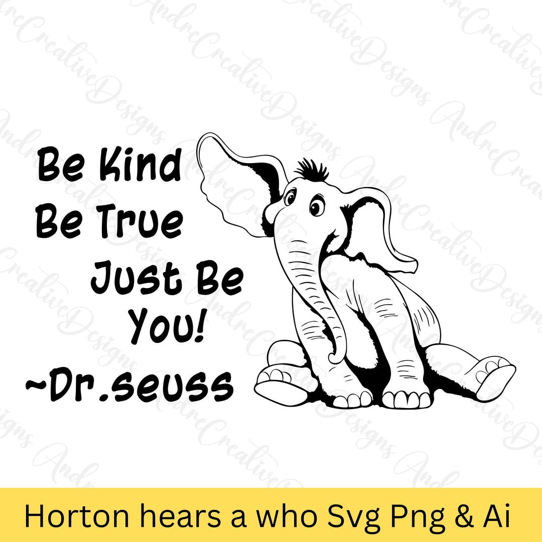 Horton Hears a Who SVG Png, Horton Svg Png, Be Kind Be True Just Be You ...