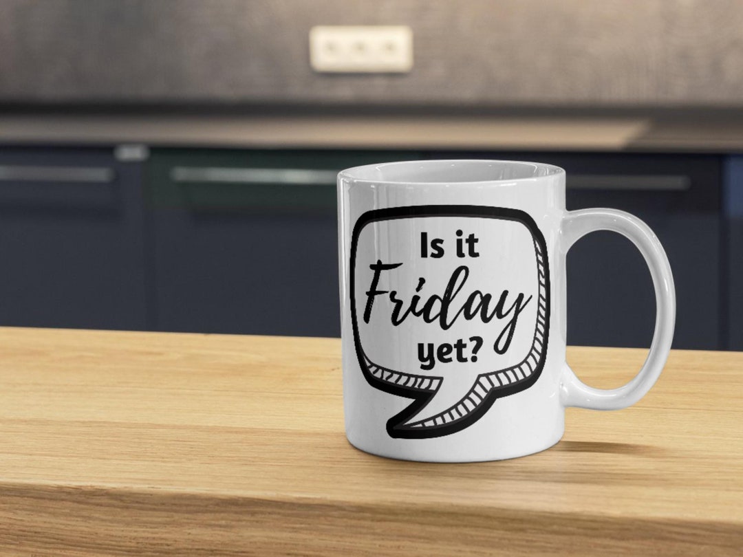 Is It Friday yet Mug (15 Oz) - Etsy