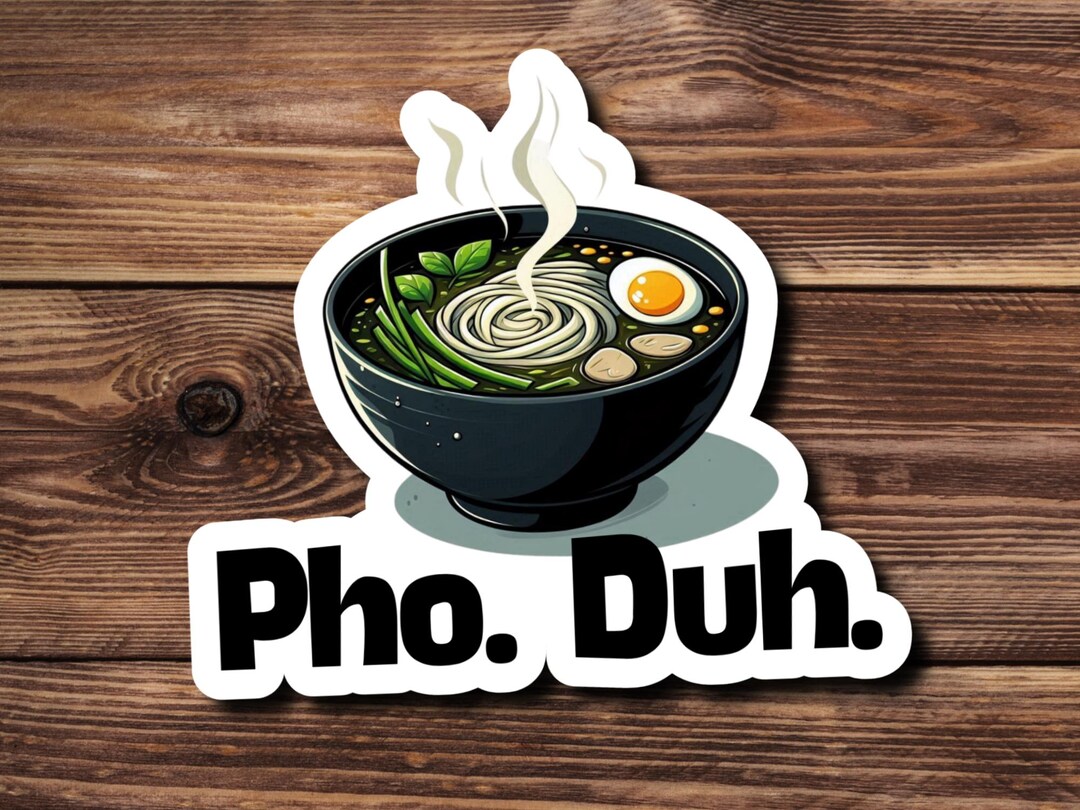 Pho. Duh. // Vinyl, Water-resistant Sticker / Laptop, Notebook, Water ...