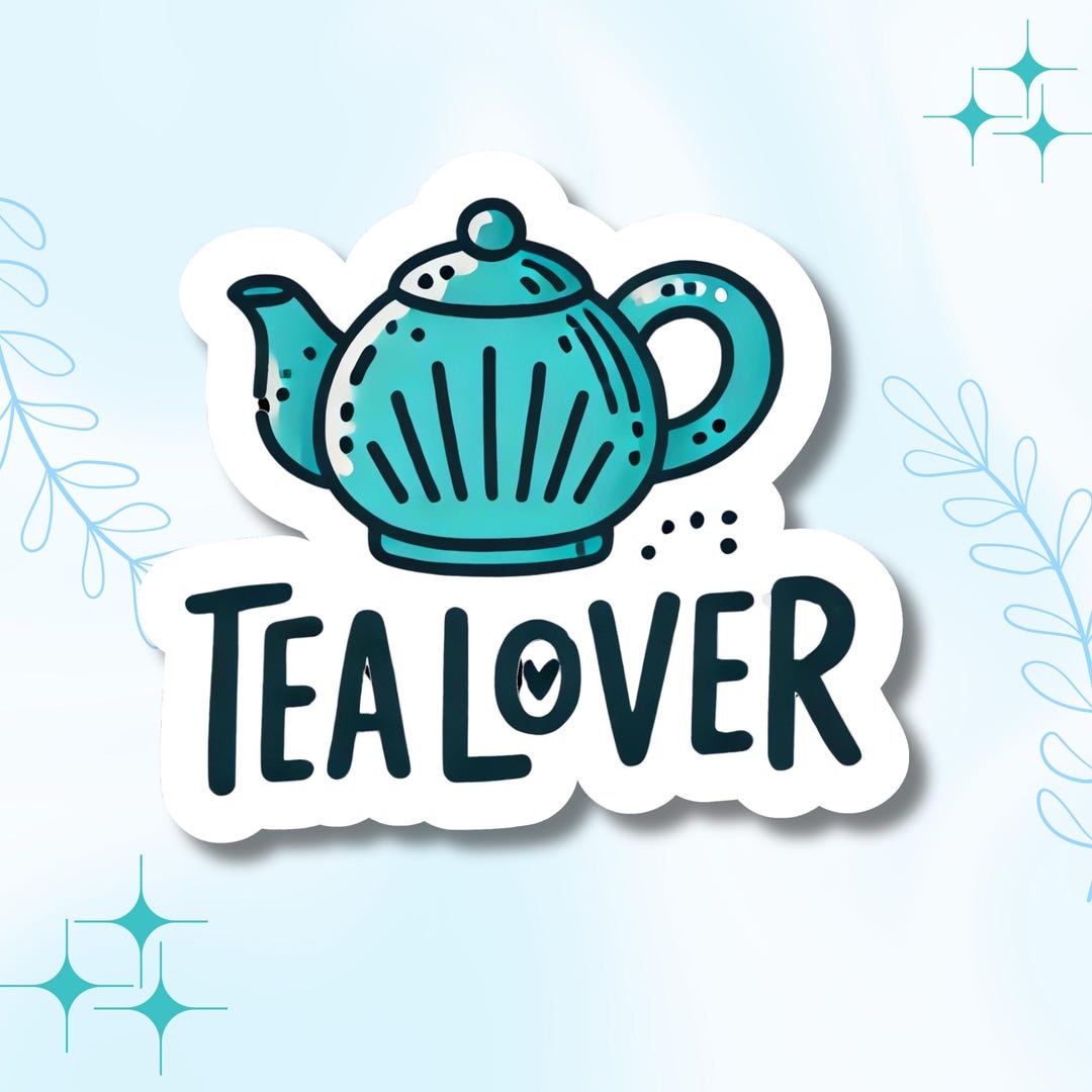 Tea Lover Sticker, Tea Party Sticker, Vinyl Sticker, Die-cut Sticker ...