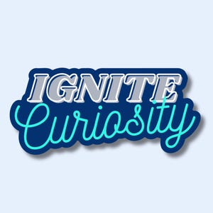 Ignite Curiosity Sticker, Empowerment Sticker, Vinyl Sticker, Die-cut ...