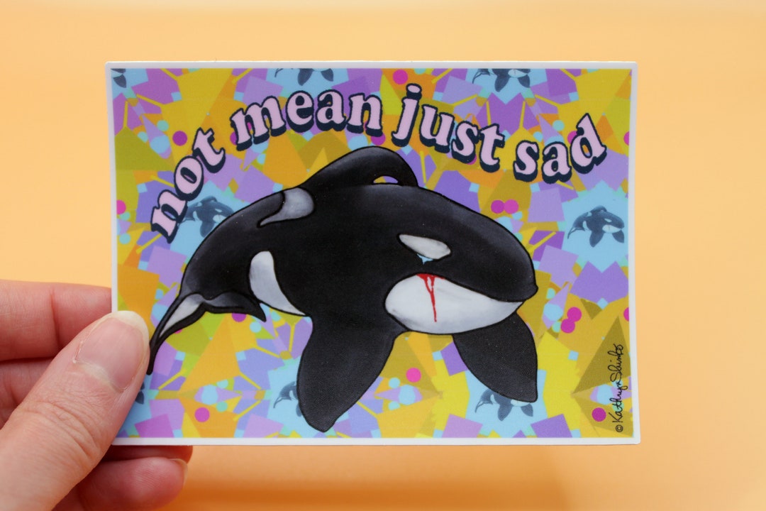 Sticker: "not Mean, Just Sad." Sad Killer Whale. - Etsy