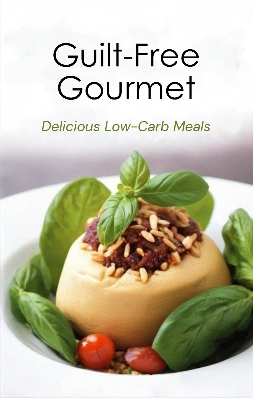 Guilt-free Gourmet: Easy Low-carb Recipes Cookbook for Healthy Eating ...