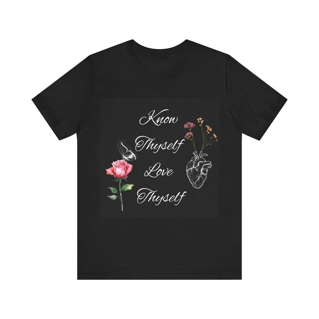 Know Thyself Love Thyself T-shirt - Etsy