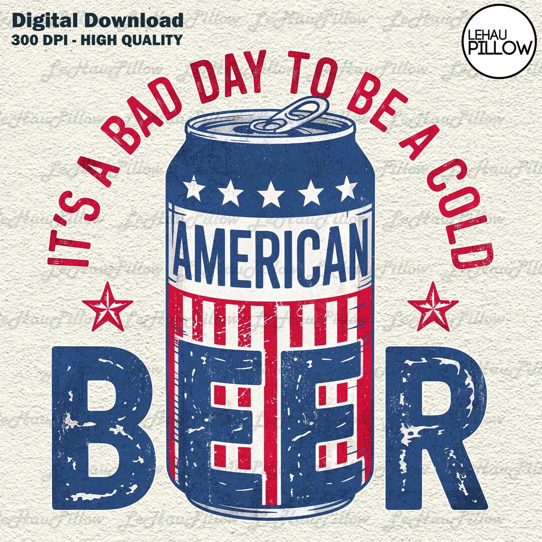 It's A Bad Day to Be A Cold Beer Png, Funny 4th of July Shirt Design ...
