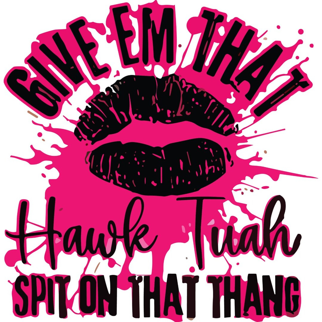 HAUK TUAH Png, Give Em That Hawk Tuah Png, Hauk Tuah Svg, Camiseta com ...