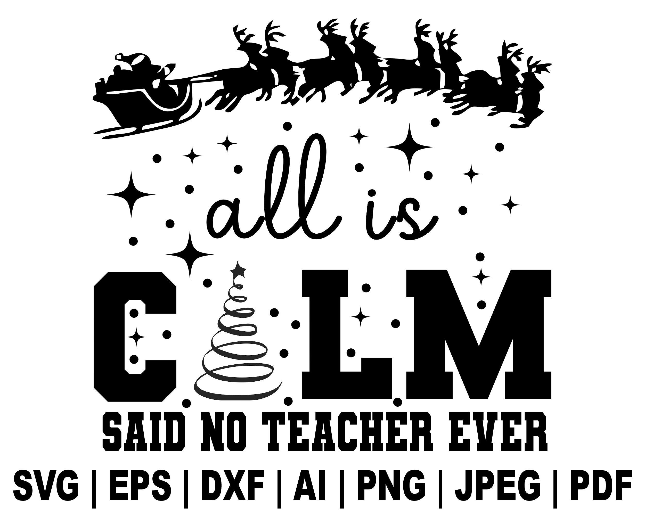 All is Calm Said No Teacher Ever Svg, Holly Jolly Teacher Svg, Teacher ...