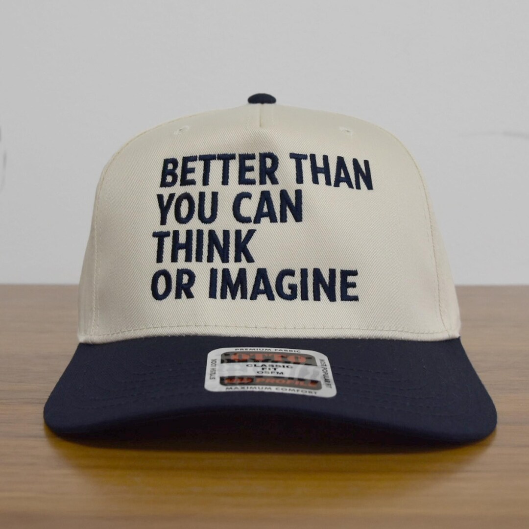 Embroidered Better Than You Can Think or Imagine Trucker Hat ...