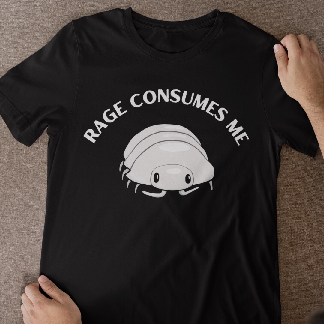 Funny Isopod Shirt, Rage Consumes Me T-shirt, Pill Bug Lover Gift ...
