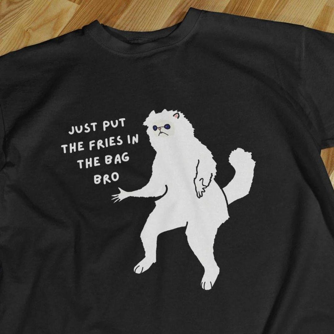 Just Put the Fries in the Bag Bro Unisex T-shirt, Just Put the Fries in ...