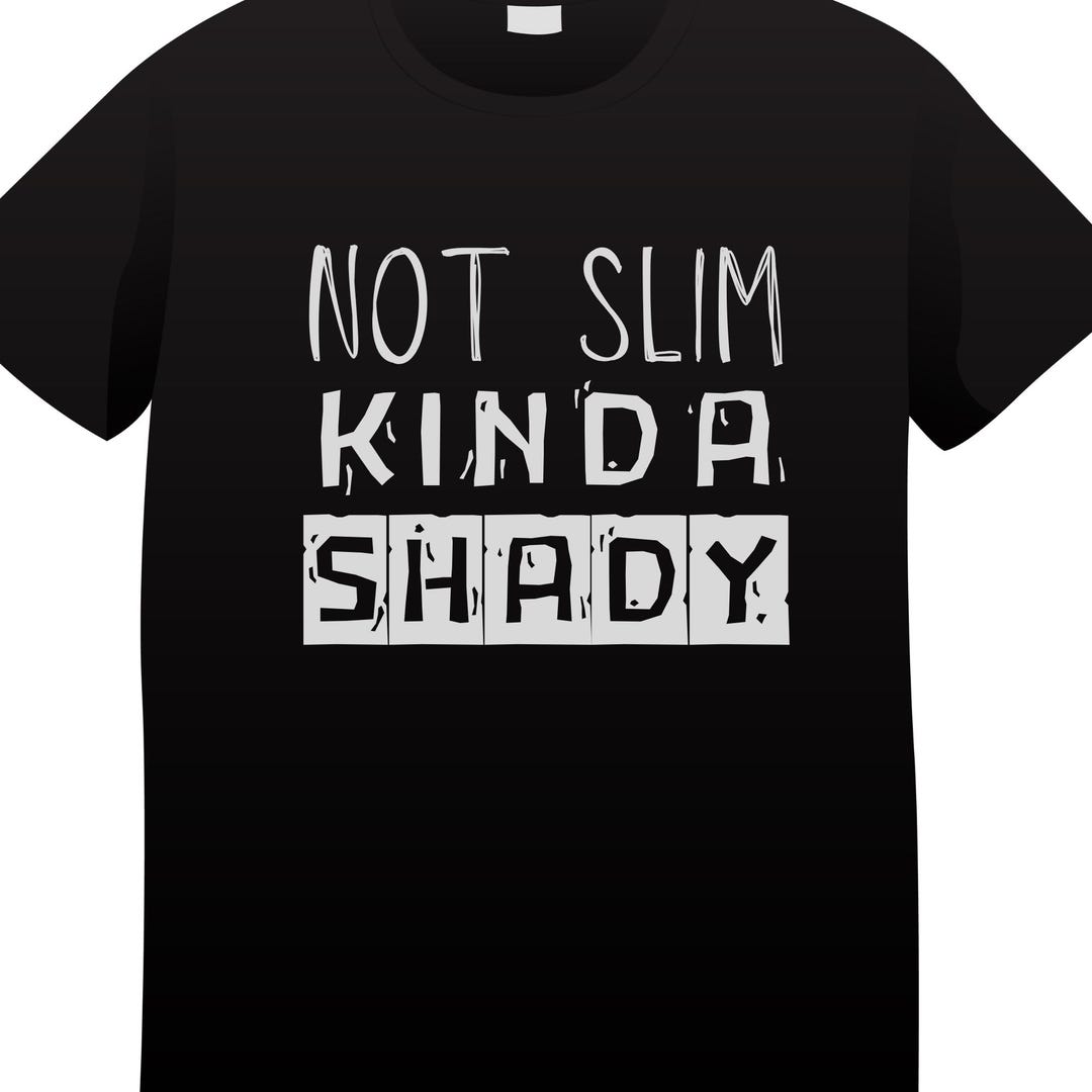 PNG Not Slim Kinda Shady - Digital Download for Transfers - Etsy