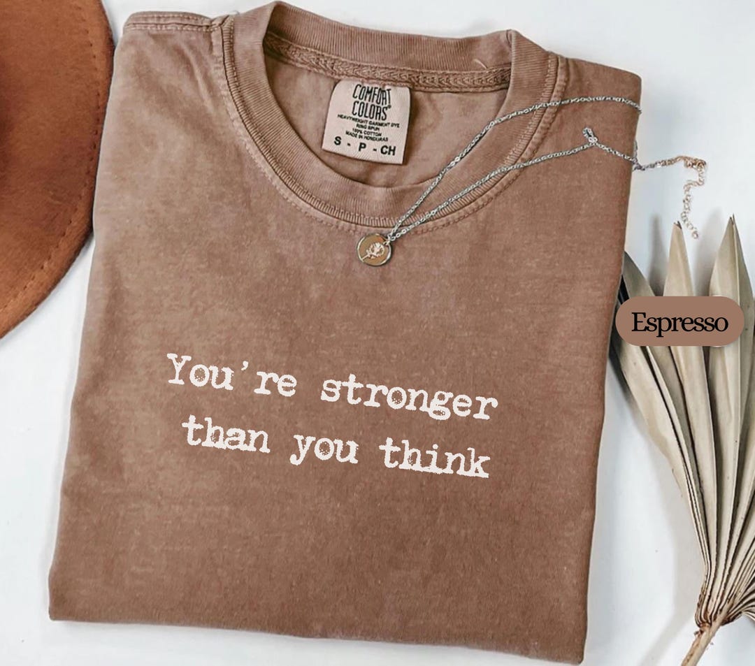 You’re Stronger Than You Think Shirt: Motivational Quote Tee Positive ...