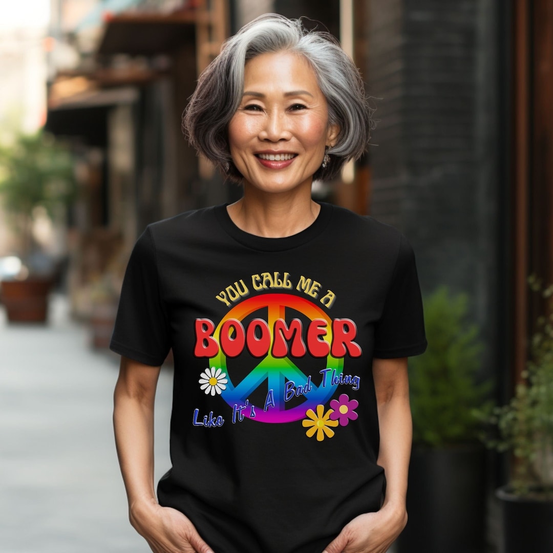 You Call Me A Boomer Like It's a Bad Thing Funny Baby Boomer T-shirt ...