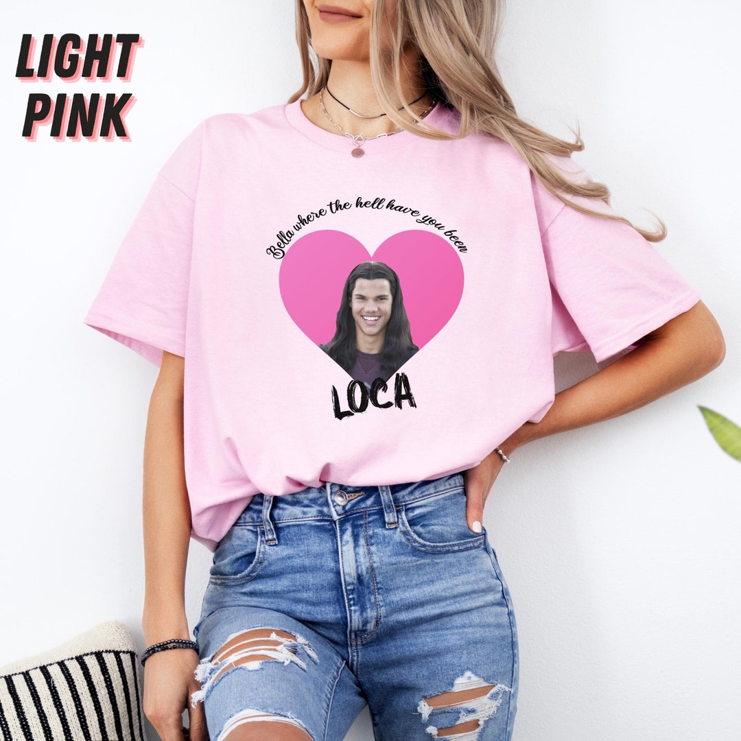 Bella Where the Hell Have You Been Loca Shirt, Twilight Shirt, Twilight ...