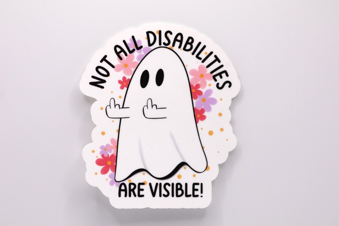 Not All Disabilities Are Visible Sticker - Quote - Ghost and Flowers ...